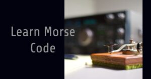 How To Learn Morse Code: A Comprehensive Guide From A To 9