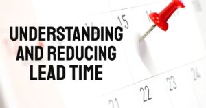 Understanding & Reducing Lead Time For Business Success